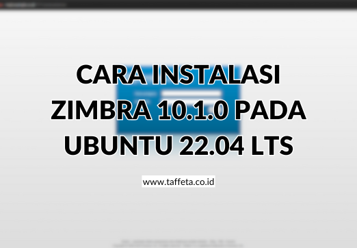 Cara Instalasi Zimbra 10.1.0 Pada Ubuntu 22.04 LTS - PT. Taffeta Fora Sistem